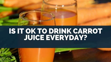 Is It Ok To Drink Carrot Juice Everyday