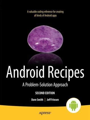 Android Recipes A Problem Solution Approach By Dave Smith Goodreads