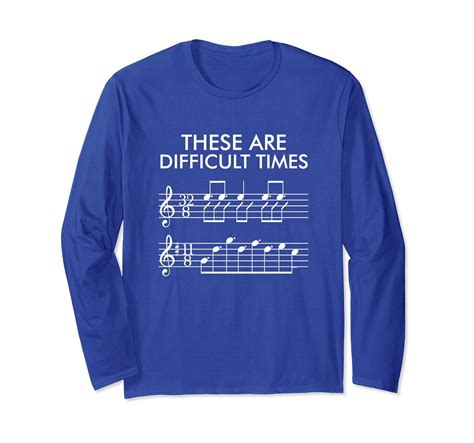 These Are Difficult Times Funny Music Long Sleeve T Shirt Ln Lntee