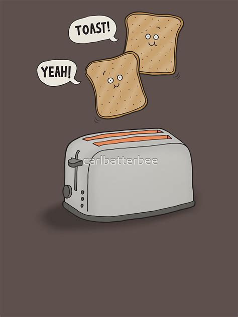 Toast Yeah T Shirt By Carlbatterbee Redbubble