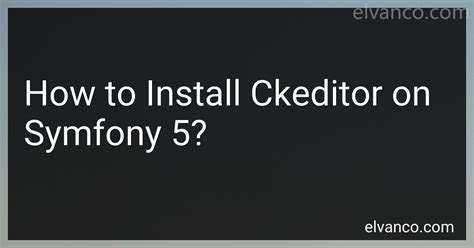 How To Install Ckeditor On Symfony 5 In 2025