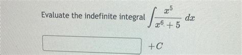 Solved Evaluate The Indefinite Integral ∫x65x5dx C