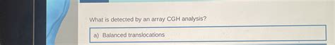 Solved What Is Detected By An Array Cgh Analysis