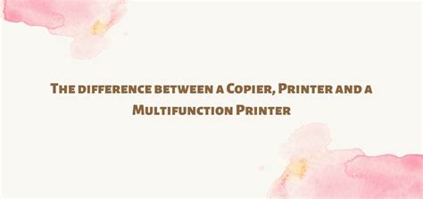 The Difference Between A Copier Printer And A Multifunction Printer