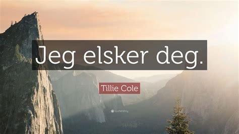 Tillie Cole Quote Jeg Elsker Deg