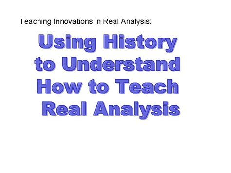 Teaching Innovations In Real Analysis A Radical Approach