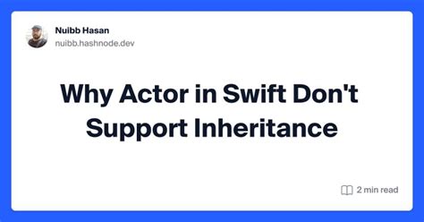 Nuibb Hasan On Linkedin Why Actor In Swift Dont Support Inheritance