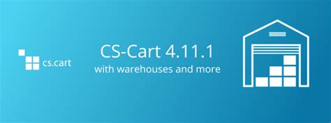 Meet CS Cart 4 11 1 With Warehouses And Other Improvements ECommerce Blog On Running An Online