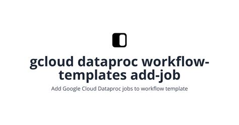 Gcloud Dataproc Workflow Templates Add Job Fig