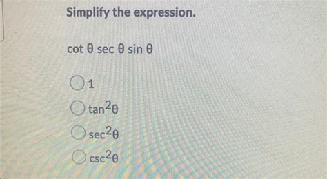 Solved Simplify The Expression Cot O Sec Sin Ol O Tan20 O Chegg Com