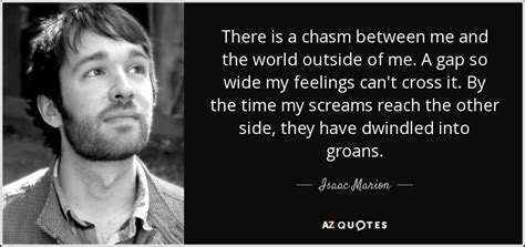 Isaac Marion Quote There Is A Chasm Between Me And The World Outside