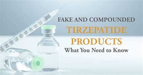 Fake And Compounded Tirzepatide Products What You Need To Know