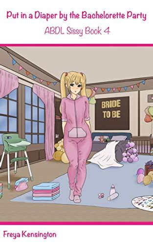 Put In A Diaper By The Bachelorette Party Abdl Sissy Book 4 Kindle