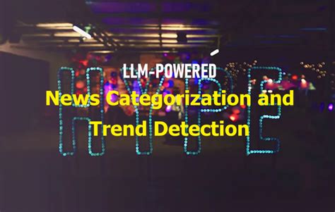 Llm驱动的新闻分类和趋势检测 汇智网