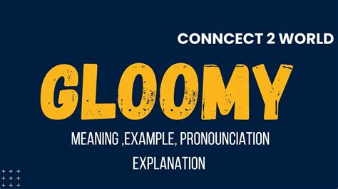 What Does GLOOMY Means Meanings And Definitions With GLOOMY In