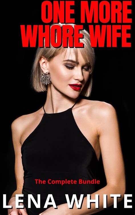 One More Whore Wife The Complete Bundle By Lena White Goodreads