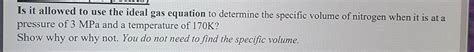 Solved Is It Allowed To Use The Ideal Gas Equation To Chegg Com