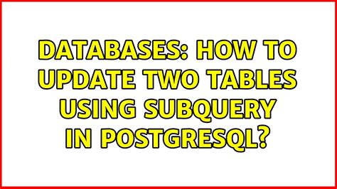 Databases How To Update Two Tables Using Subquery In Postgresql Youtube