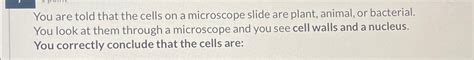 Solved You Are Told That The Cells On A Microscope Slide Are Chegg Com