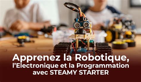 Apprenez Lelectronique La Programmation Et La Robotique Avec Steamy