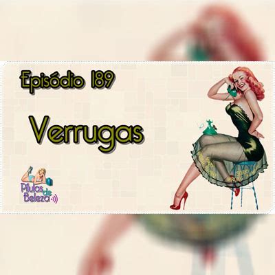 Pílulas de Beleza Verrugas OPodcastÉDelas