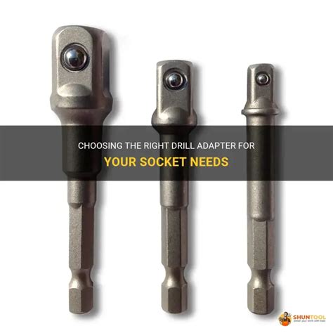 Choosing The Right Drill Adapter For Your Socket Needs Shuntool