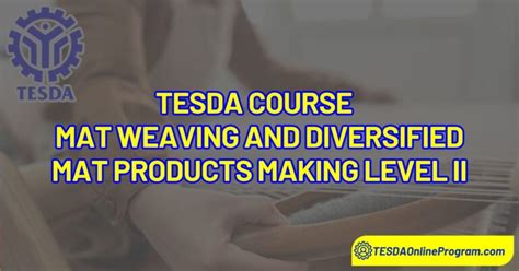 Tesda Mat Weaving And Diversified Mat Products Making Level Ii Course Tesda Online Program