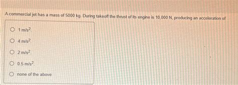 Solved A Commercial Jet Has A Mass Of Kg During Takeoff Chegg