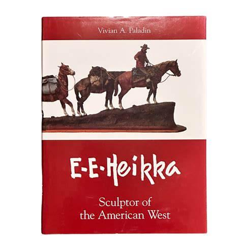 E E Heikka Sculptor Of The American West C M Russell Museum