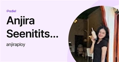 Anjira Seenititsalam Anjiraploy Profile Padlet