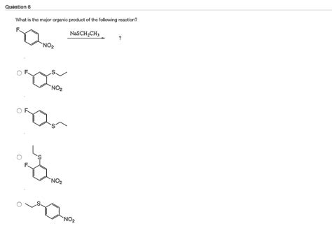 Solved Question 6 What Is The Major Organic Product Of The Following