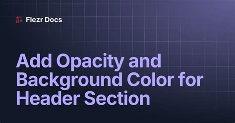 Add Opacity And Background Color For Header Section Flezr Docs