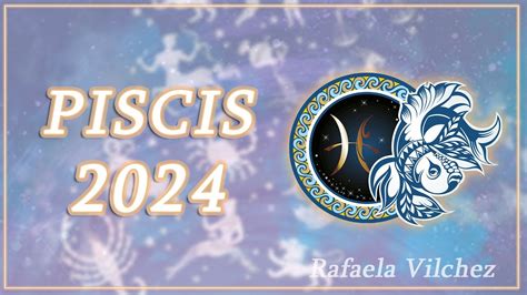 Horóscopo Anual Piscis 2024 Rafaela Vilchez YouTube