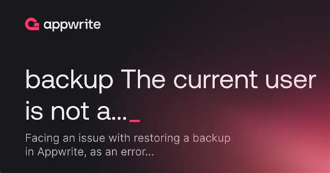 Backup The Current User Is Not Authorized Threads Appwrite