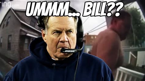 Walk Of Shame Bill Belichick Was Seen On Ring Camera Shirtless Youtube