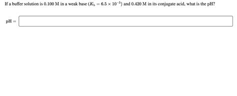solved if a buffer solution is 0 100 m in a weak base kb