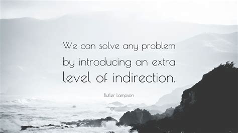 Butler Lampson Quote We Can Solve Any Problem By Introducing An Extra