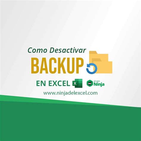 Como Desactivar Backup En Excel Ninja Del Excel