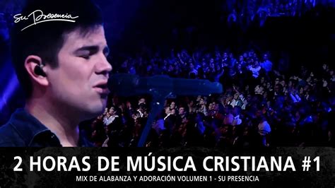 Horas de Música Cristiana de Alabanza y Adoración Su Presencia