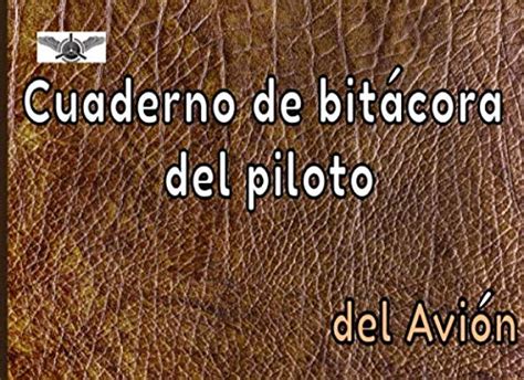 Cuaderno de bitacora del piloto del avion Cuaderno de bitácora