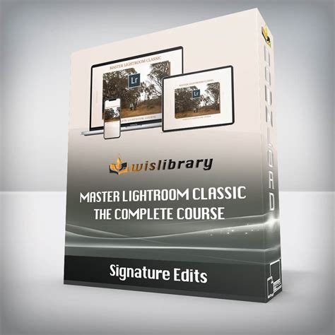 Signature Edits Master Lightroom Classic The Complete Course