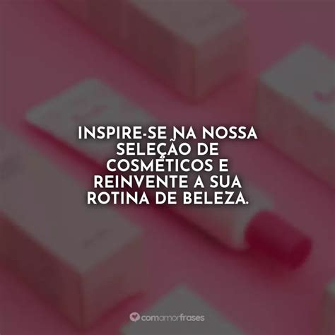 Frases Para Loja De Cosméticos Com Amor Frases