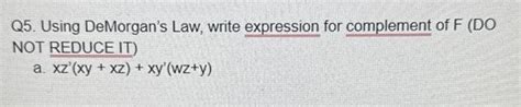 Solved Q5 Using Demorgans Law Write Expression For