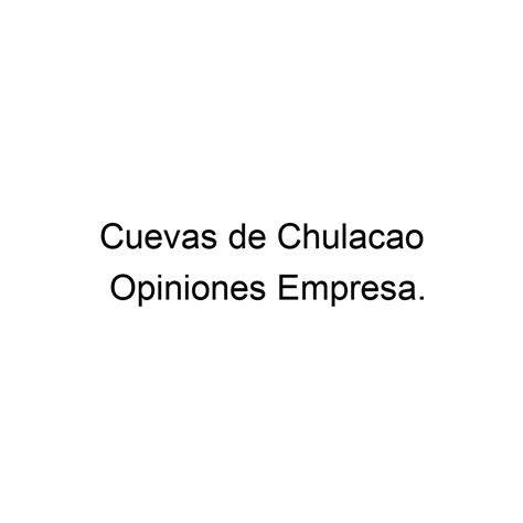 Opiniones Cuevas De Chulacao