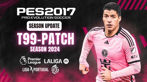 Pes 2017 Download And Install T99 Patch New Season 2024 All Updates