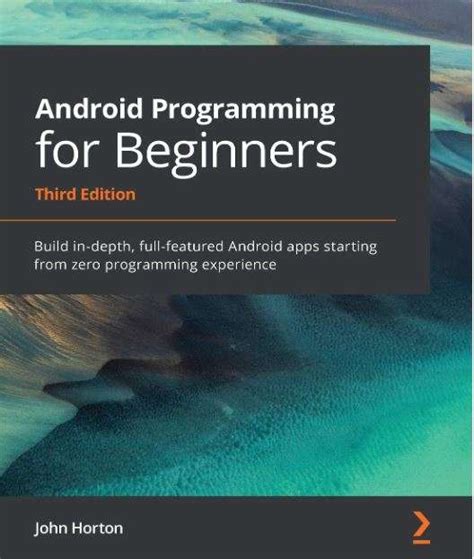 Android Programming For Beginners Build In Depth Full Featured