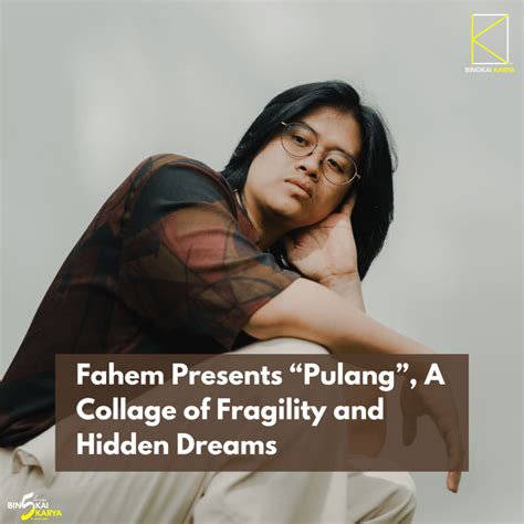 Fahem Presents “pulang” A Collage Of Fragility