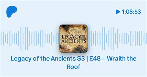 Legacy Of The Ancients S3 E48 Wraith The Roof R Theglasscannonpodcast