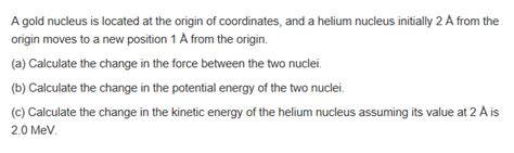 Solved A Gold Nucleus Is Located At The Origin Of
