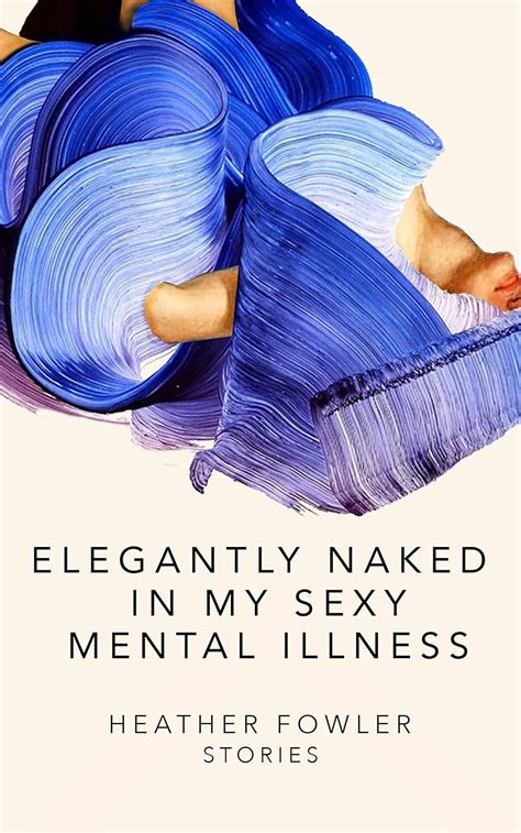 Amazon Co Jp Elegantly Naked In My Sexy Mental Illness Stories